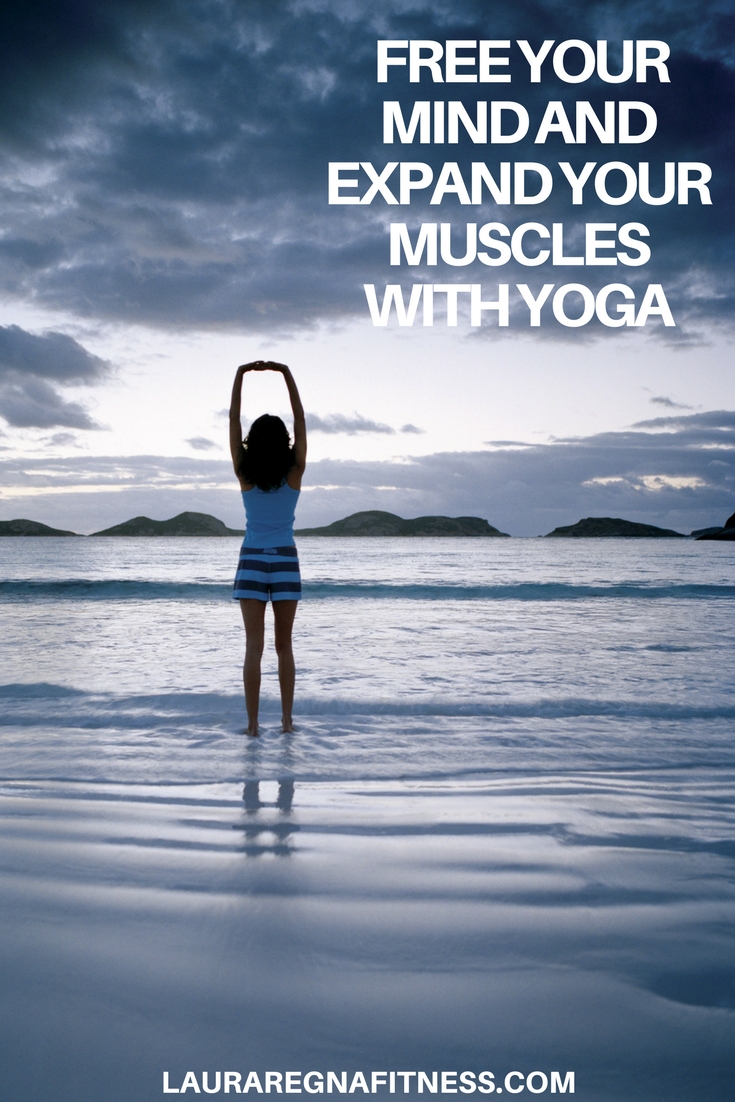 FREE YOUR MIND AND EXPAND YOUR MUSCLES WITH YOGA - Laura Regna Fitness